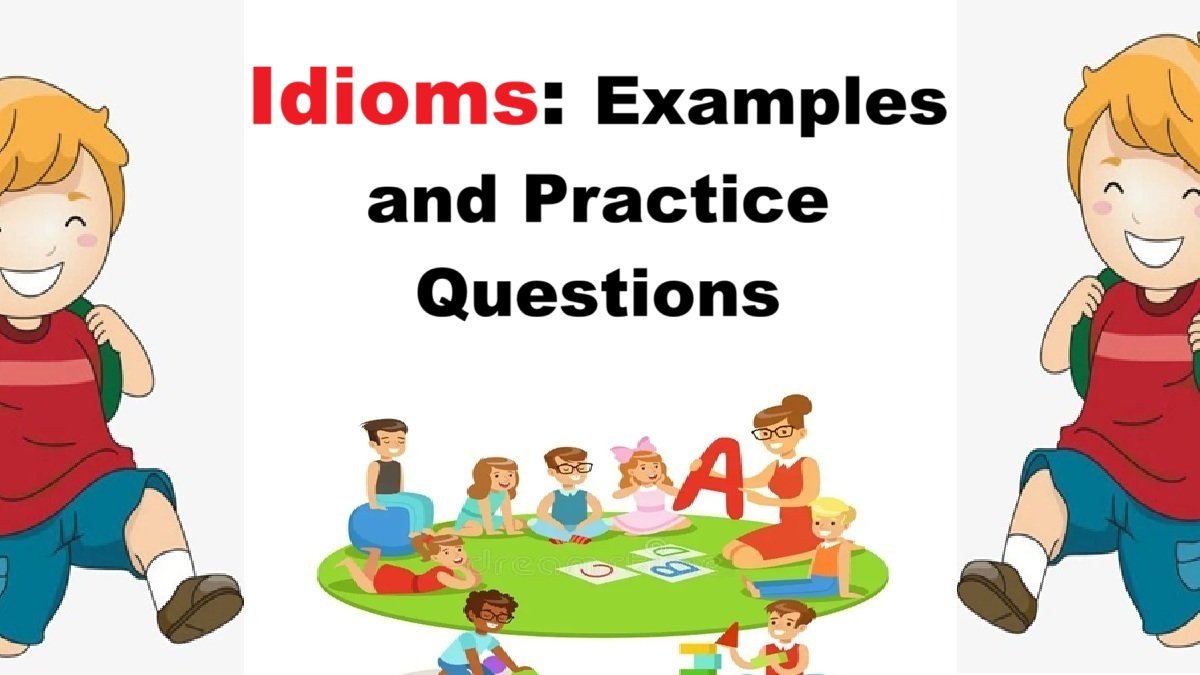 Idioms: Examples and Practice Questions of Idioms/Phrases – GkSection