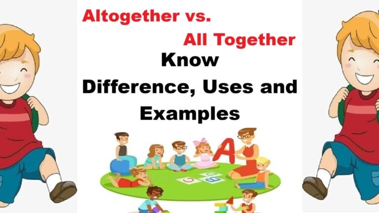 Altogether vs. All Together: Difference, How to use and Sentence ...
