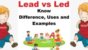 Lead vs Led: Difference, How to use and Sentence Examples - GkSection