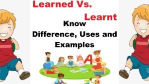Learned Vs. Learnt: Difference, How to use and Sentence Examples - Gksection